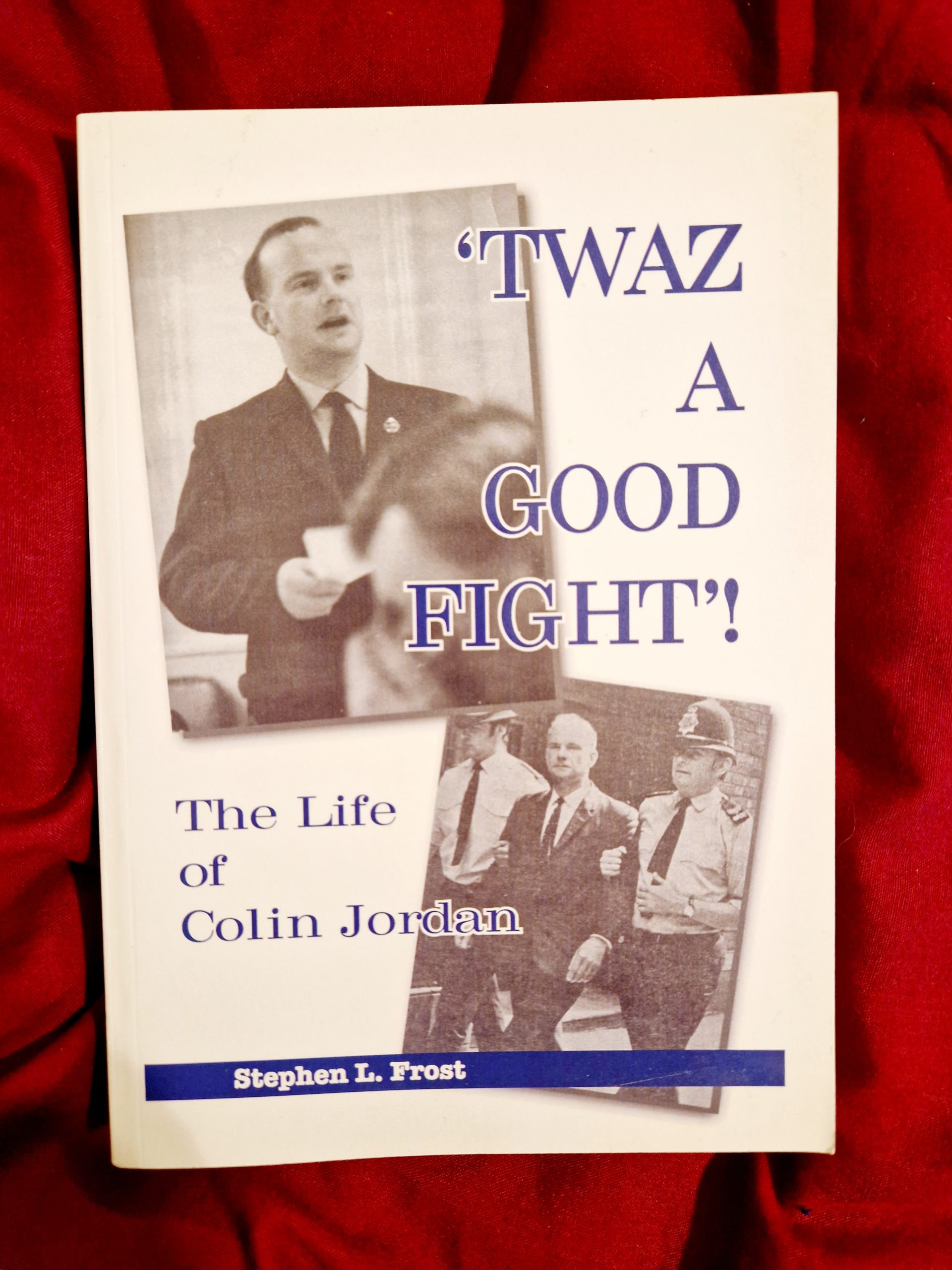 Book Review of ’Twaz a Good Fight! The Life of Colin Jordan - Knowledge ...